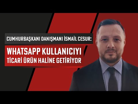 Cumhurbaşkanı Danışmanı Cesur: WhatsApp kullanıcıyı ticari ürün haline getiriyor