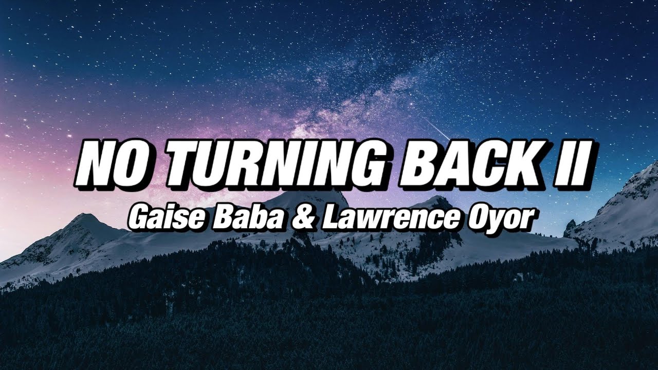 Gaise Baba ft. Lawrence Oyor - No Turning Back II (Lyrics Video) - YouTube