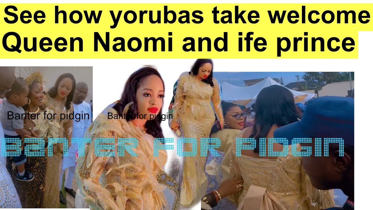 See how yorubas take welcome Queen Naomi 🙌🏿💃🏼…e shock you? 🙄 - YouTube