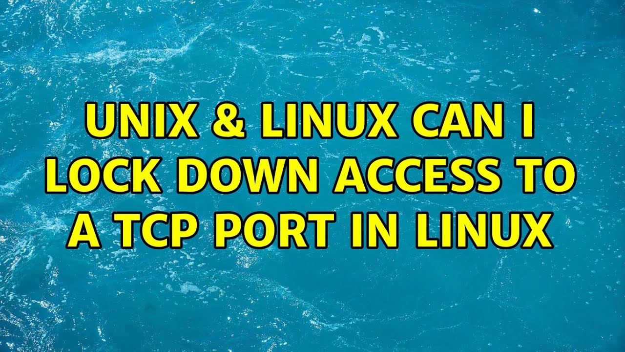 Unix & Linux: Can I lock down access to a TCP port in Linux - YouTube
