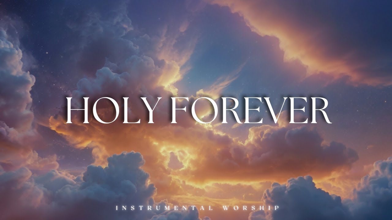 HOLY FOREVER GOD | Soaking worship instrumental | Prayer and Devotional ...