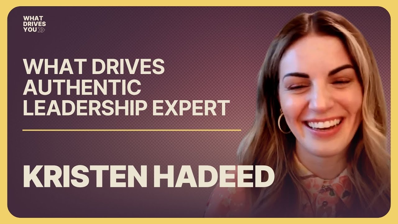 What Drives Authentic Leadership Expert Kristen Hadeed - YouTube