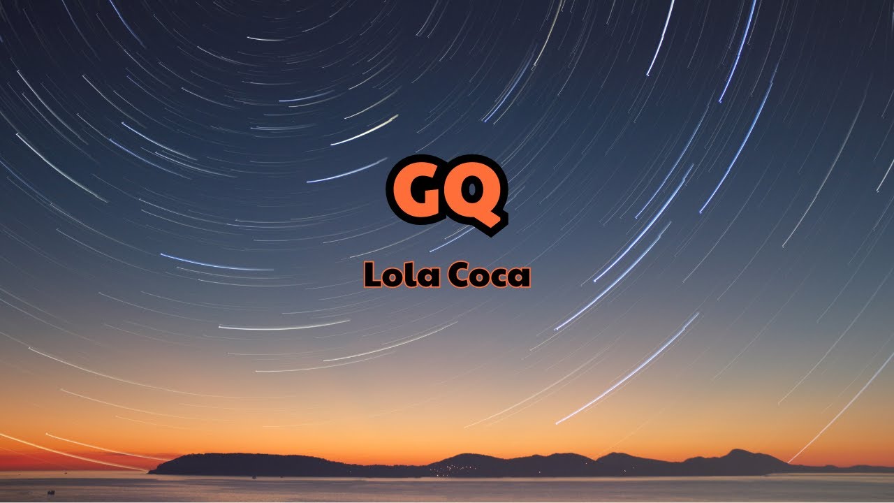 GQ - Lola Coca [ Lyric Music ] 🎧 - YouTube