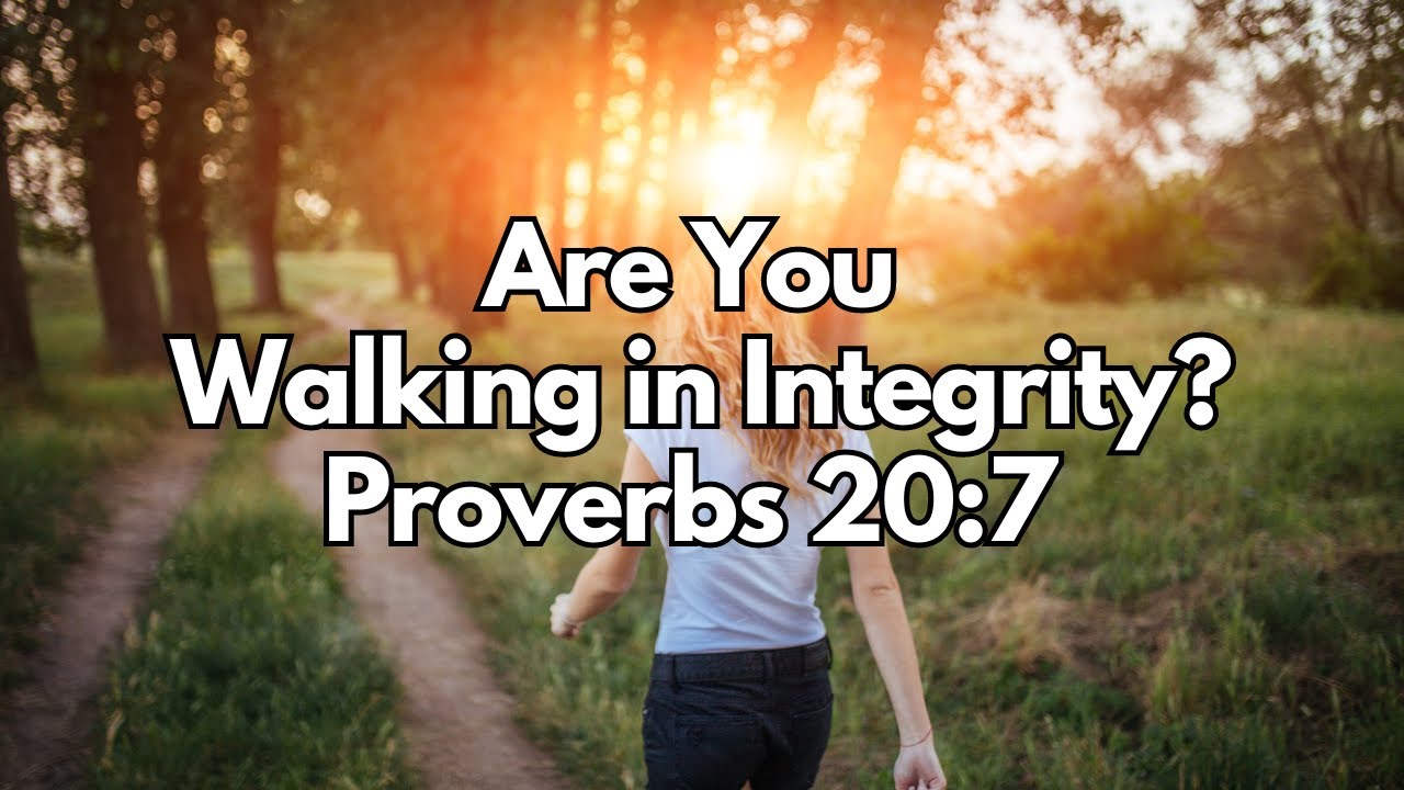 Are You Walking in Integrity? - Proverbs 20:7 - Daily Devotion - Daily ...