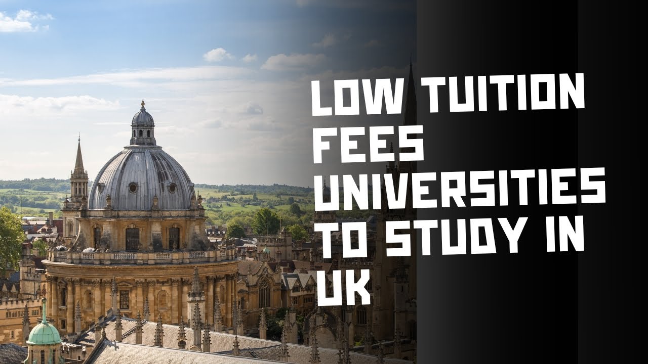 10 Affordable Low Tuition Fees Universities To Study In UK ...