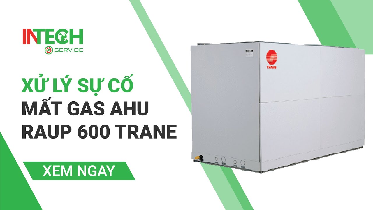 Xử lý sự cố mất Gas AHU RAUP 600 TRANE - YouTube