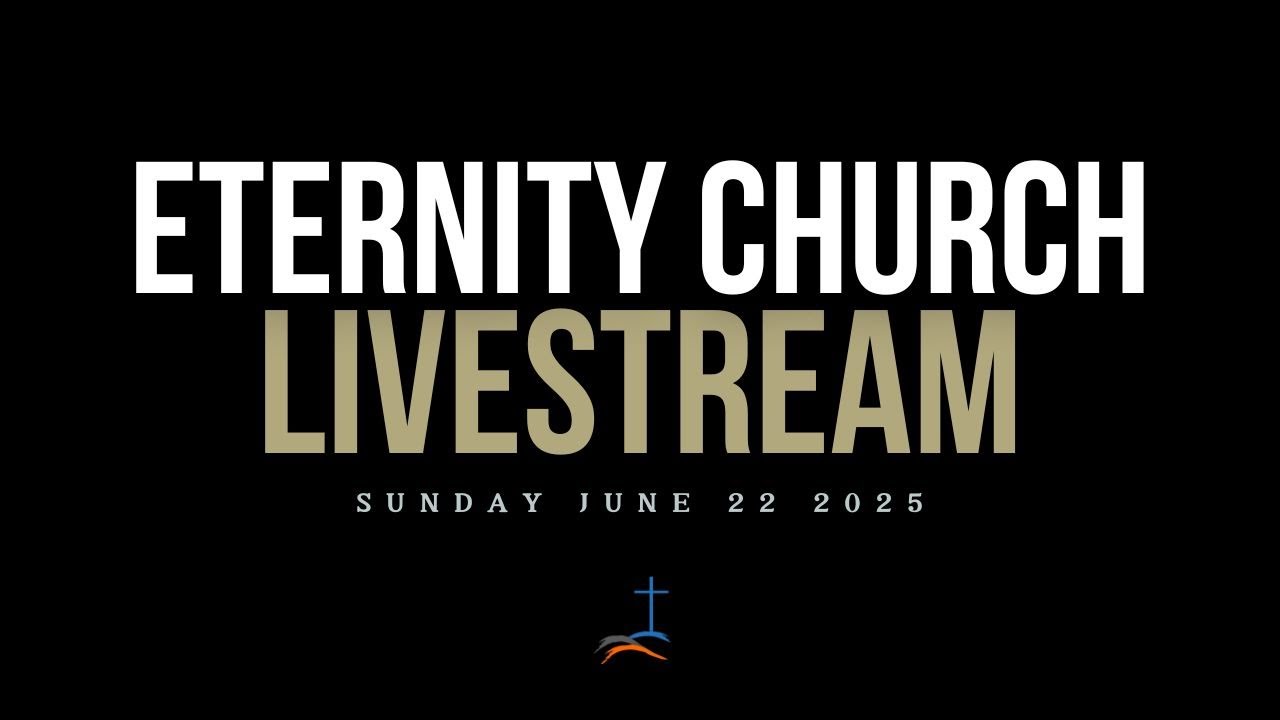 Eternity Church Sunday 22nd June 2025 - YouTube