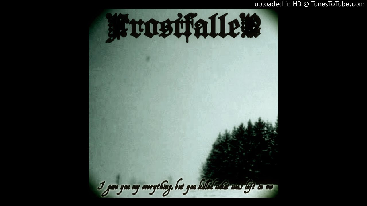Frostfallen - I Gave You My Everything, But You Killed What Was Left In ...