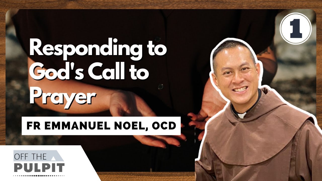 Responding to God’s Call to Prayer – Part 1 with Fr Emmanuel Noel, OCD ...