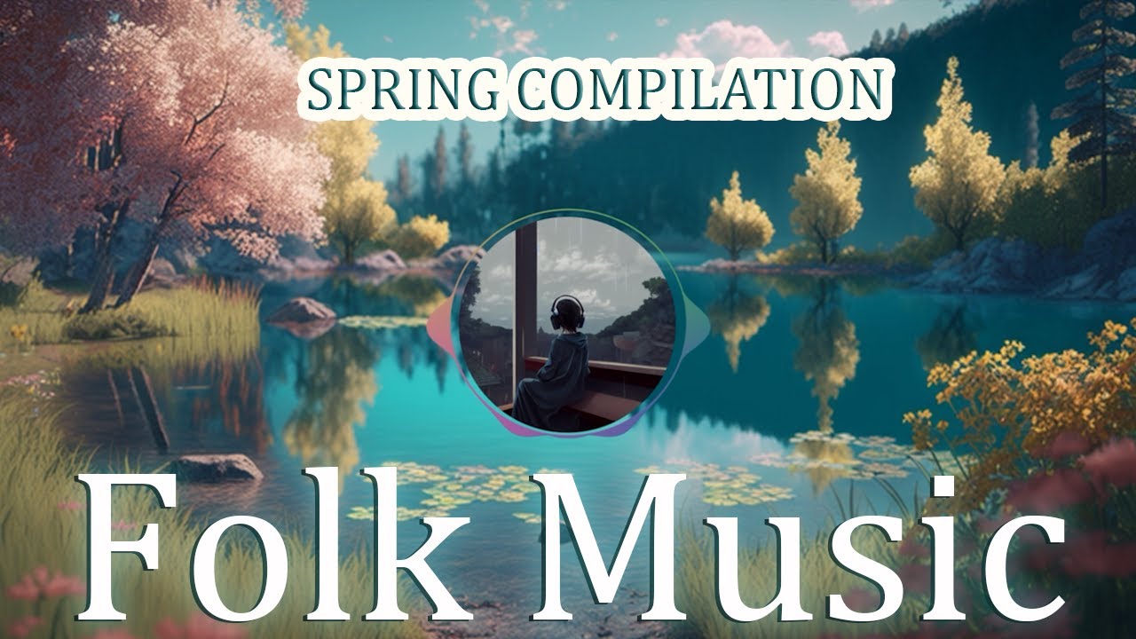 Springtime Serenade: A Refreshing Mix of Indie Folk Music - Spring Mix ...