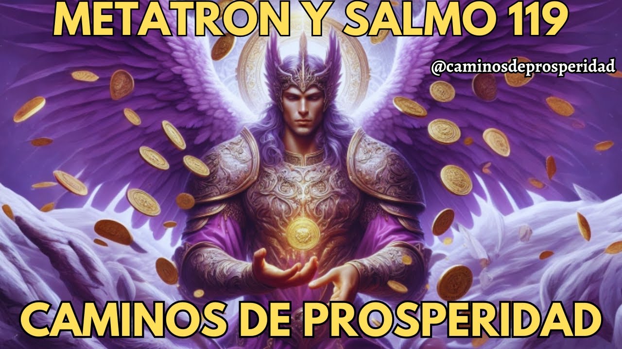 ARCÁNGEL METATRON Y EL PODER DEL SALMO 119: PARA ABRIR CAMINOS DE PROSPERIDAD, RIQUEZA Y ...