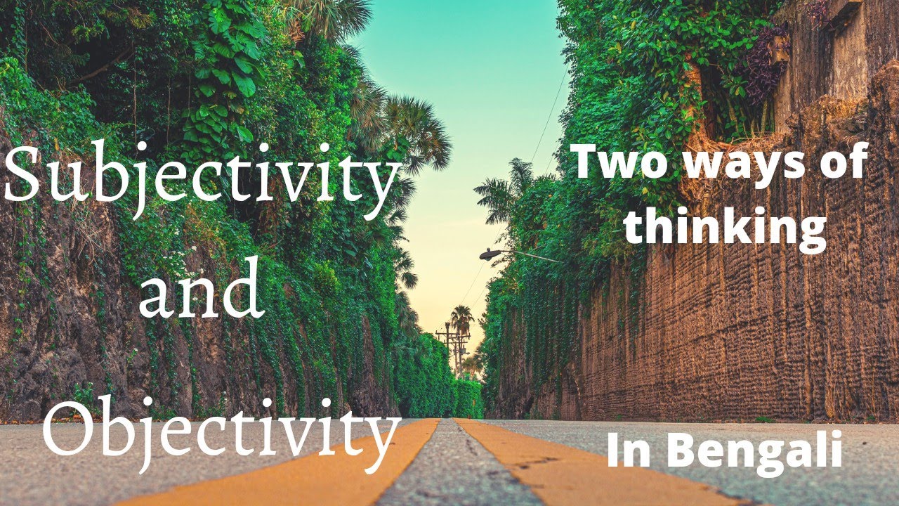 What Is Subjectivity And What Is Objectivity In Bengali YouTube what-is-subjectivity-and-what-is-objectivity-in-bengali-youtube