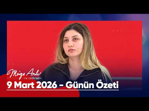 Günün Özeti - 9 Mart 2026 | #MügeAnlı #mügeanlıiletatlısert