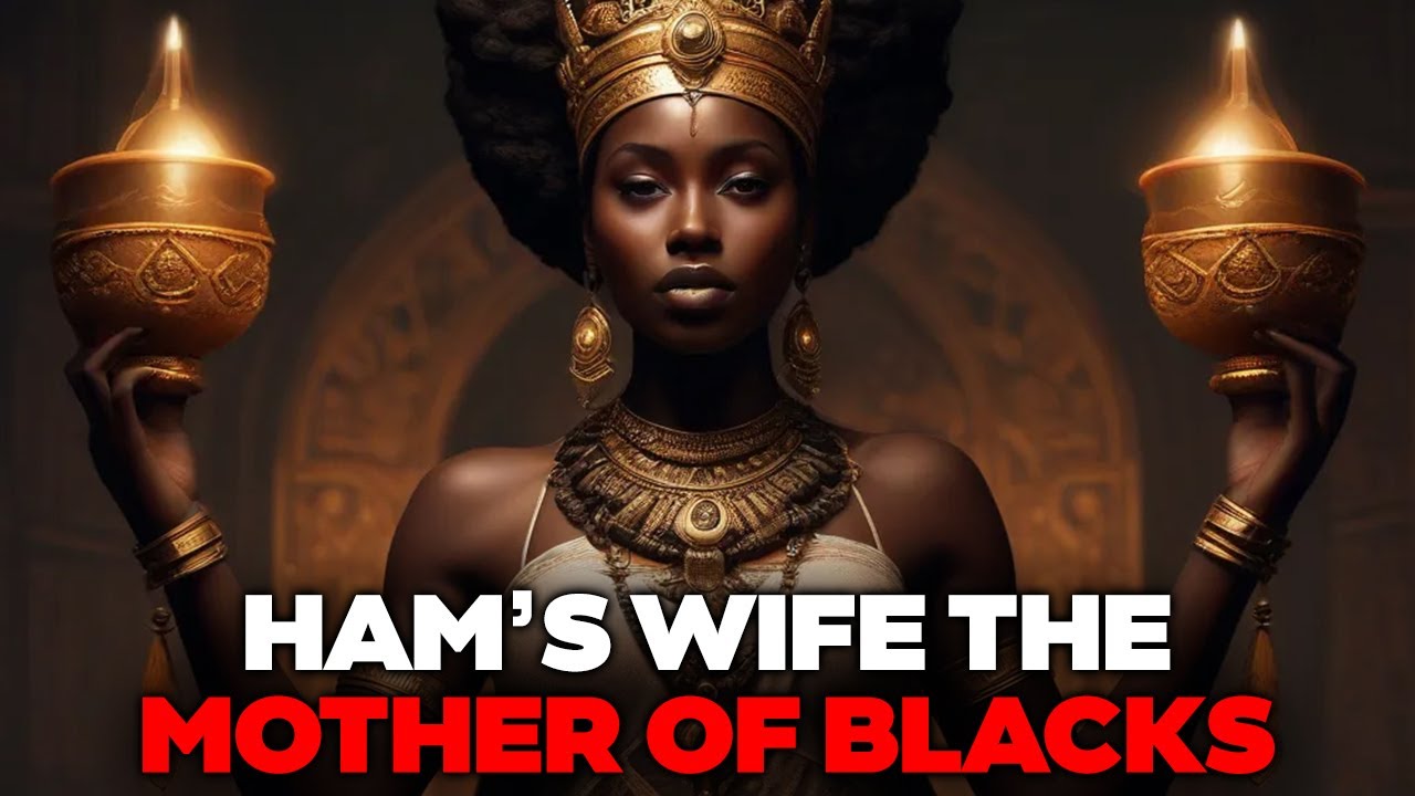HAM'S WIFE: THE MOTHER OF THE BLACK PEOPLE | Secrets Of The Bible - YouTube