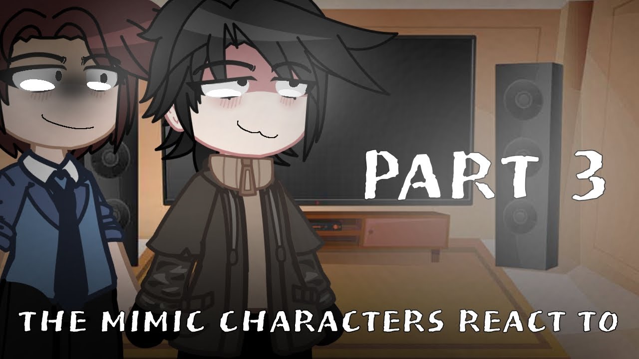 ★some the mimic characters react to..★[PART 3] [THE MİMİC]-[CC&GC] - YouTube