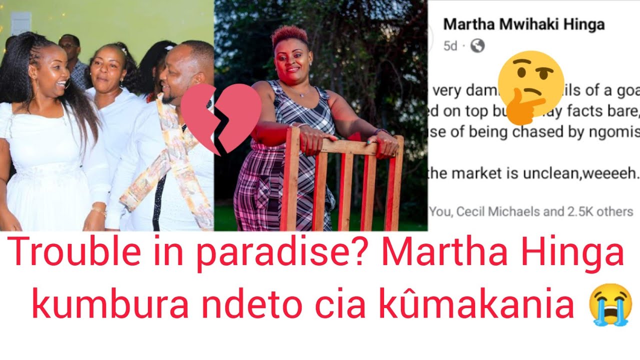 Trouble in paradise? Martha mwihaki Hinga kûrekereria ndûmîrîri ya ...