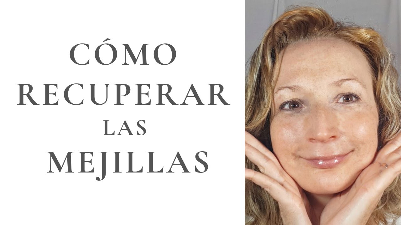 CÓMO RECUPERAR LAS MEJILLAS 👌 - YouTube