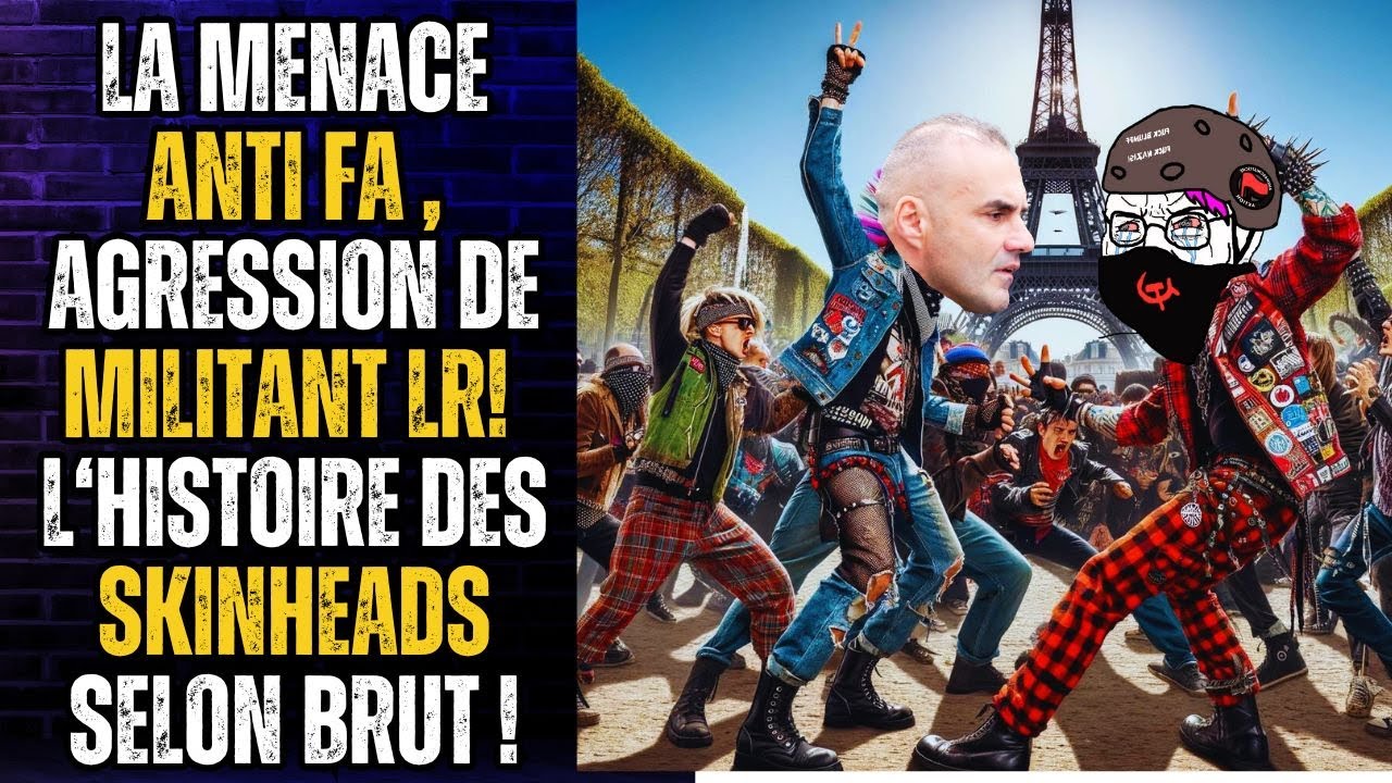 la menace anti fa ,agression de militant LR! l‘histoire des skinheads ...