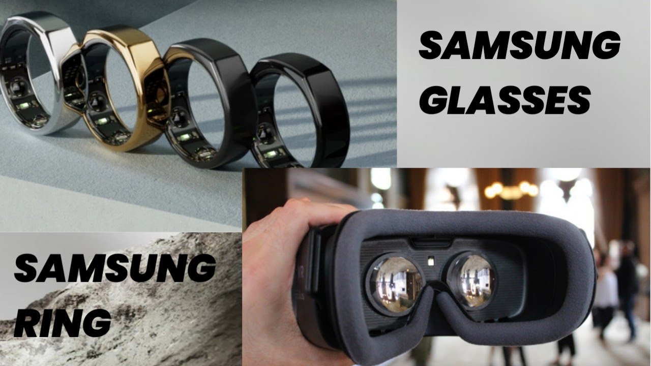 SAMSUNG GALAXY GLASSES AND GALAXY RING | SAMSUNG UPCOMING SMART DEVICE ...