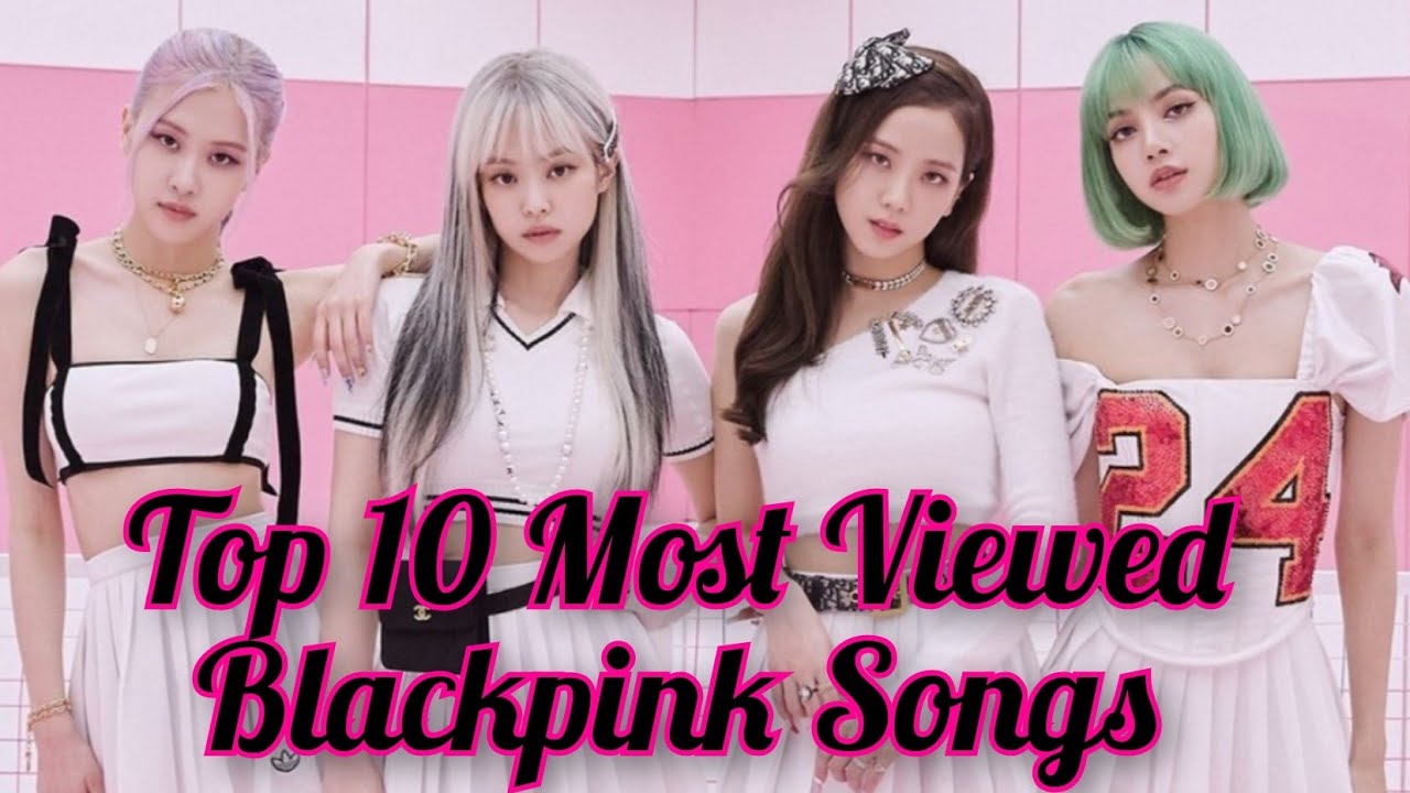 Top 10 Most Viewed Blackpink Songs - YouTube