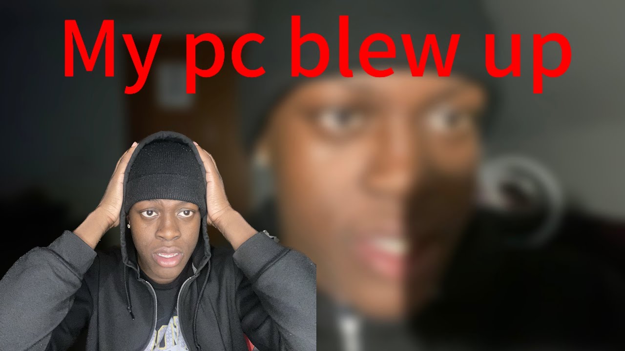 MY PC BLEW UP!!! - YouTube