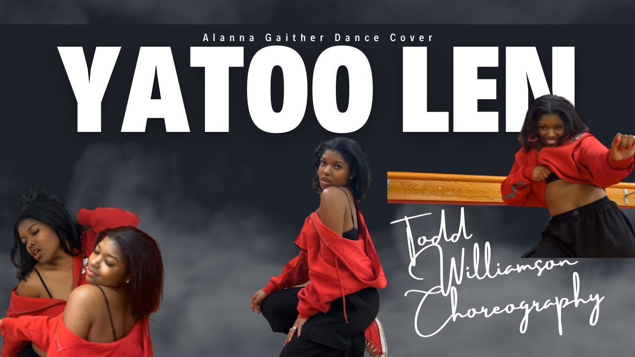 Todd Williamson YaTOO Len Choreography | ALANNA GAITHER - YouTube
