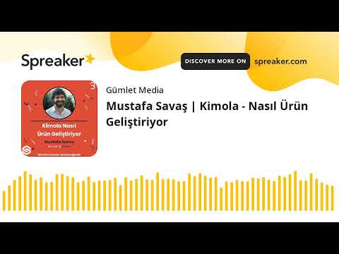 Mustafa Savaş | Kimola - Nasıl Ürün Geliştiriyor
