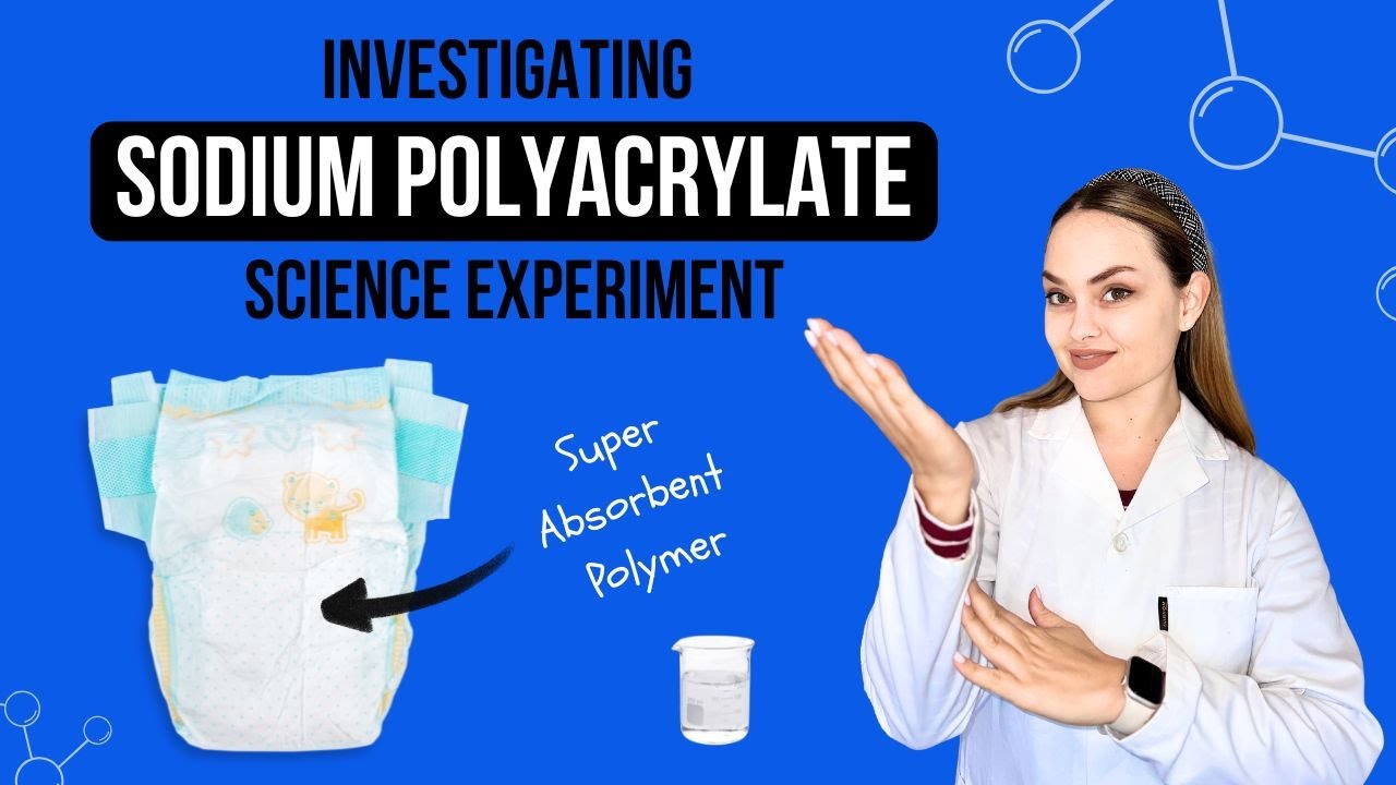 Investigating Sodium Polyacrylate | Super Absorbent Polymer Experiment ...