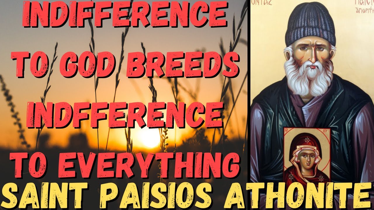 INDIFFERENCE TO GOD BREEDS INDIFFERENCE TO EVERYTHING (SAINT PAISIOS ...