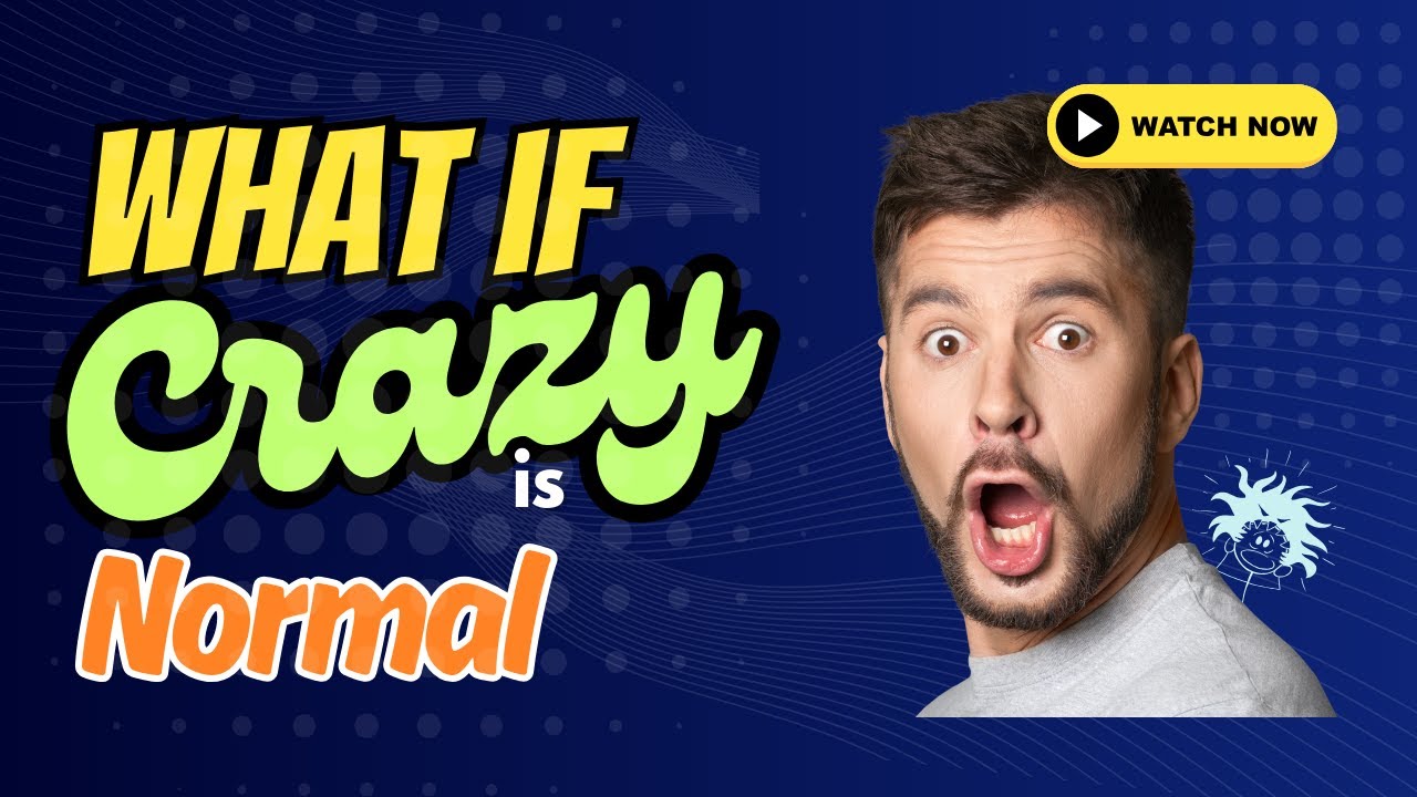 What If… Everything is Possible? Crazy is Normal : An Introduction ...