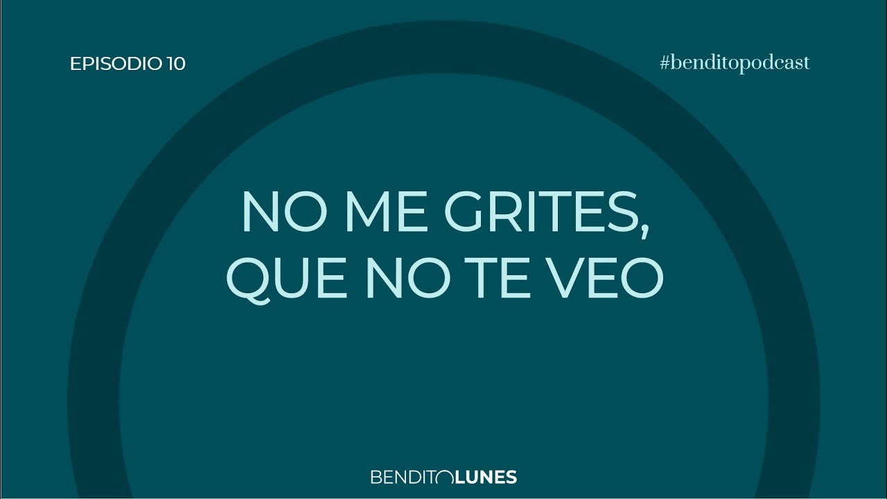 #episodio 10: NO ME GRITES, QUE NO TE VEO - YouTube
