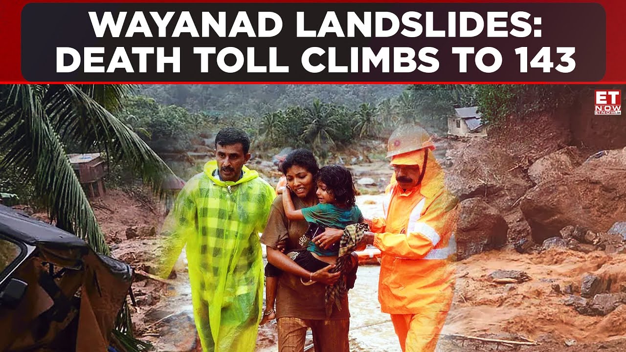 Wayanad Landslides: Death Toll Rises To 143 As Rescue Efforts Intensify ...
