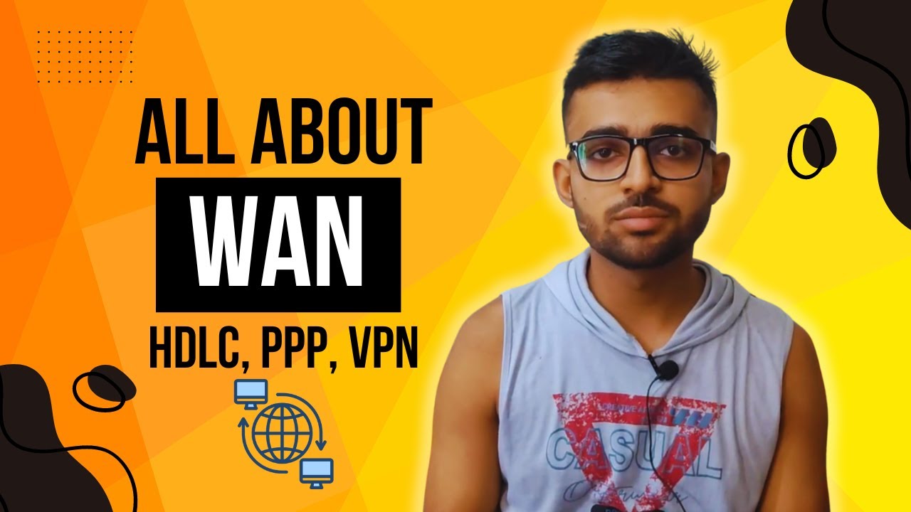 Everything About Wide Area Network (WAN) | Covered HDLC, PPP, MLP, VPN ...