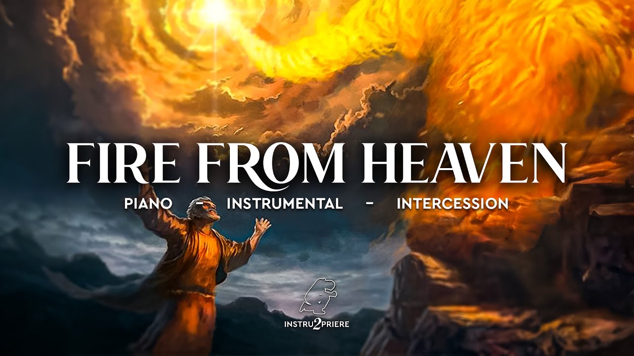 FIRE FROM HEAVEN - 1H d'instrumental - Prière & Intercession - YouTube