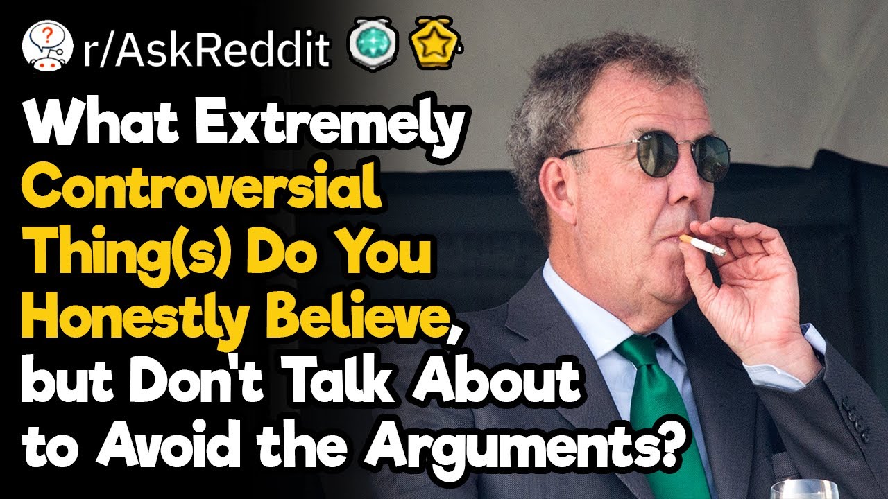 What Extremely Controversial Things Do You Honestly Believe? - YouTube