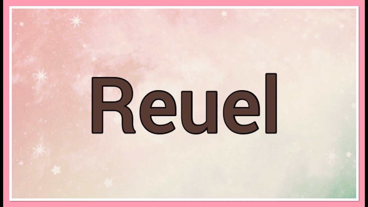 Nombre : Reuel Significado y versículo bíblico - YouTube