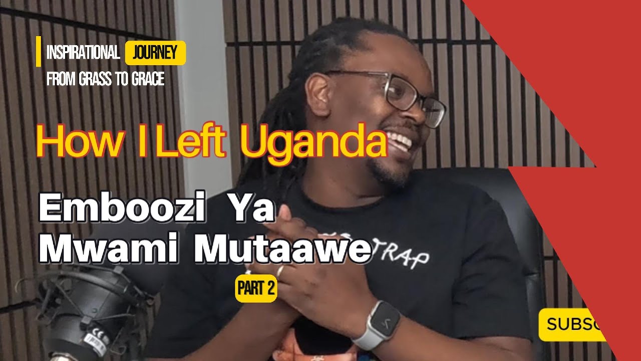Emboozi Ya Mwami Mutaawe - How I left Uganda (Inspirational Journey) Pt ...