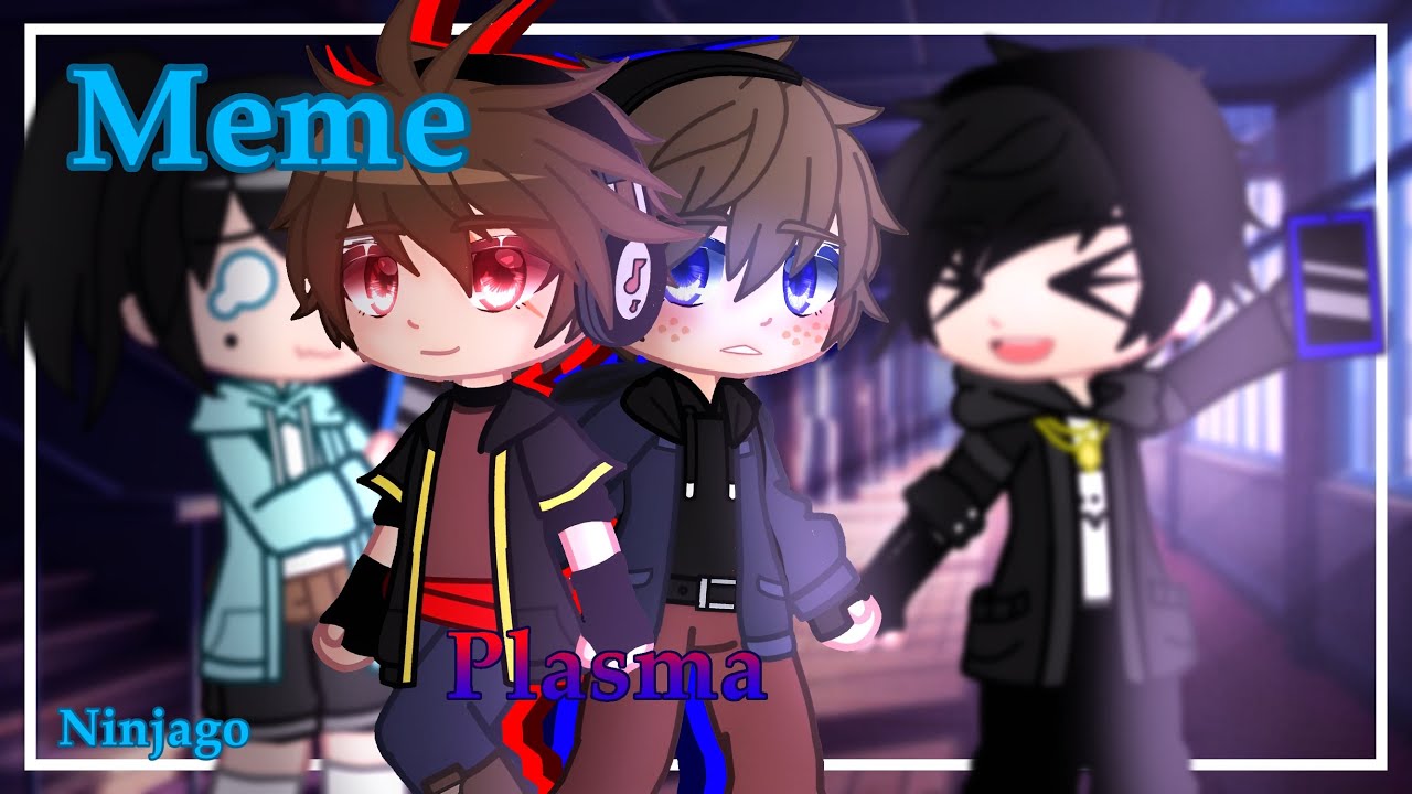 | Meme | Ninjago | Plasma | Gacha Club | - YouTube