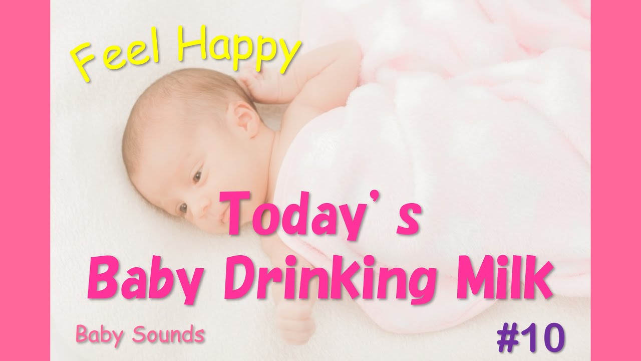 Relaxing Sound | Feel Happy | Today's Baby Drinking Milk #10 - YouTube