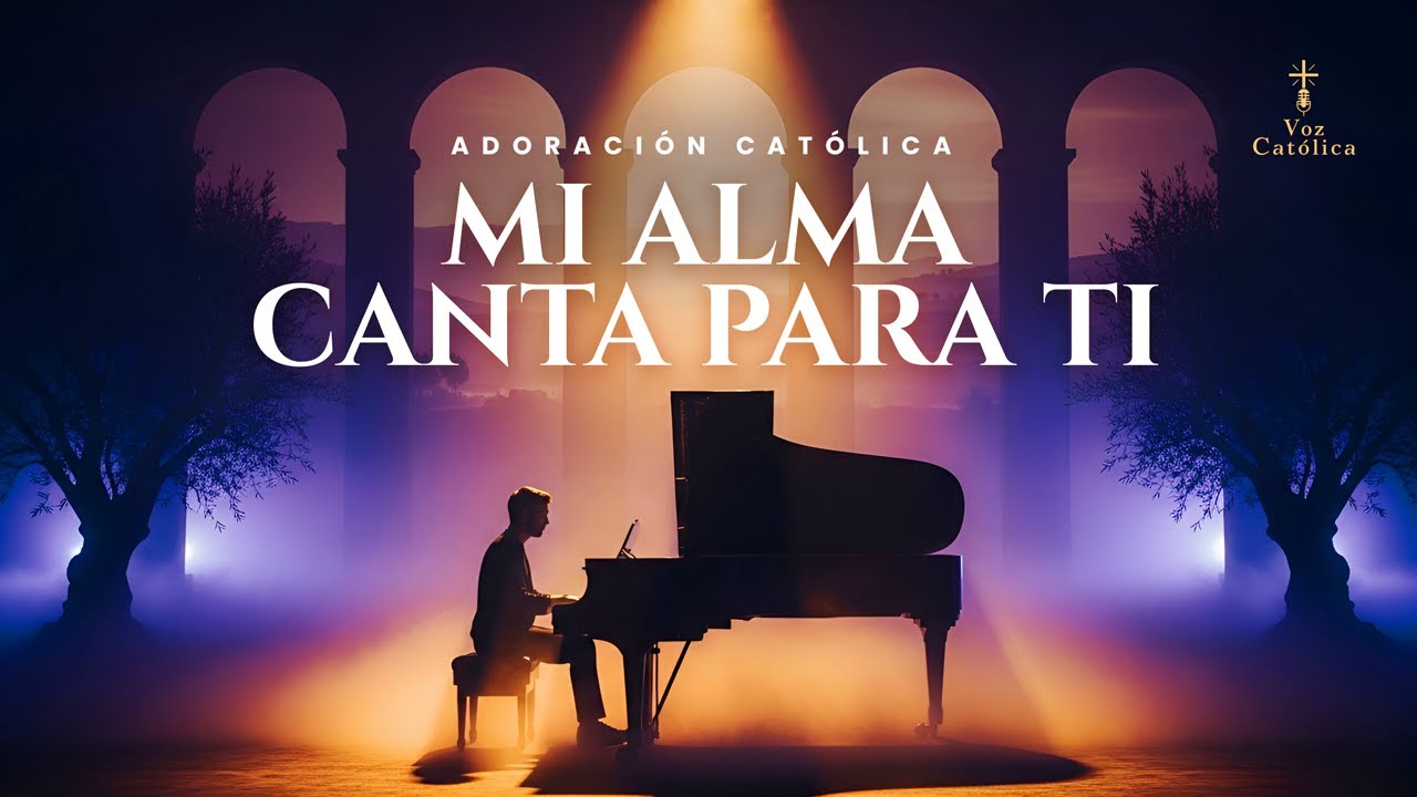 Mi Alma Canta Para Ti – Piano y Oración desde el Corazón | ADORACIÓN ...