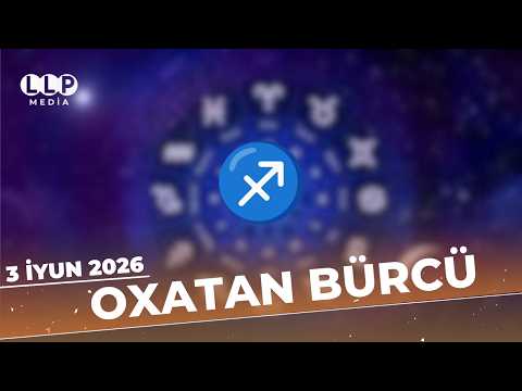 OXATAN BÜRCÜ 3 İyun 2026 | Günlük Astroloji Proqnozu