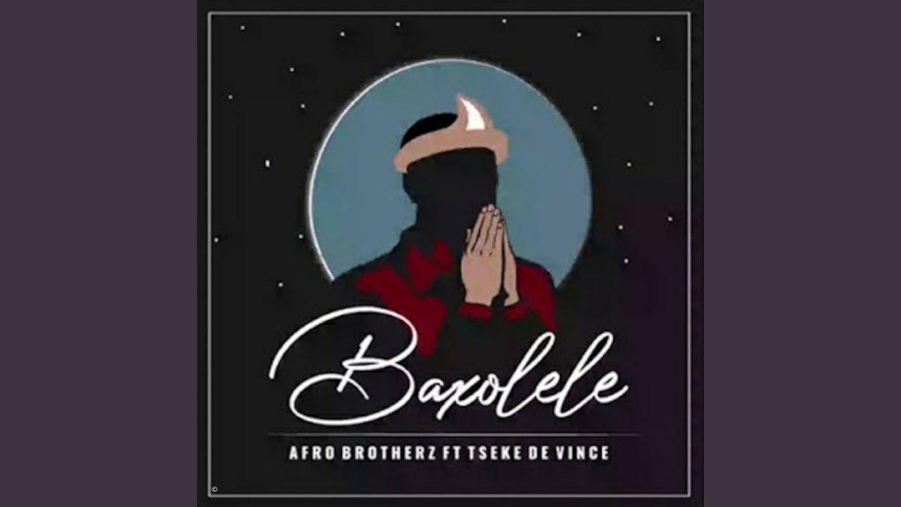 Baxolele (feat. Tseke De Vince) - Afro Brotherz: Song Lyrics, Music ...