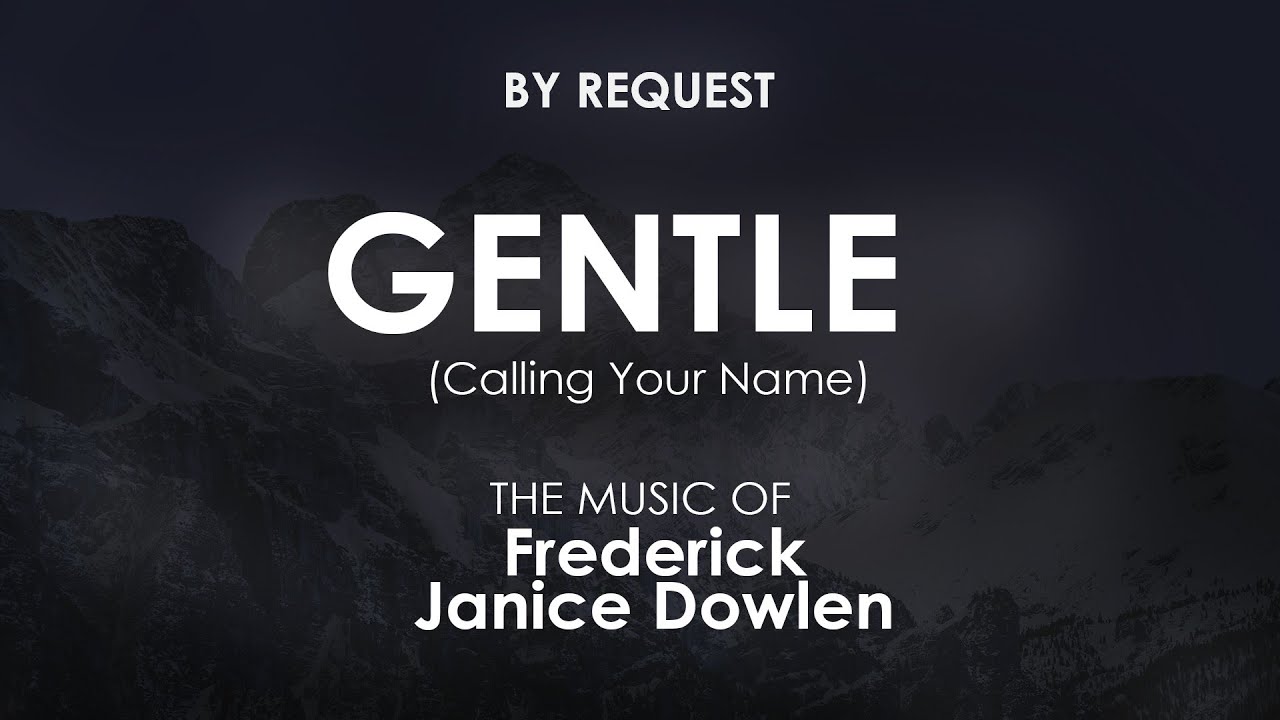 Gentle (Calling Your Name) | Frederick · Janice Dowlen - YouTube