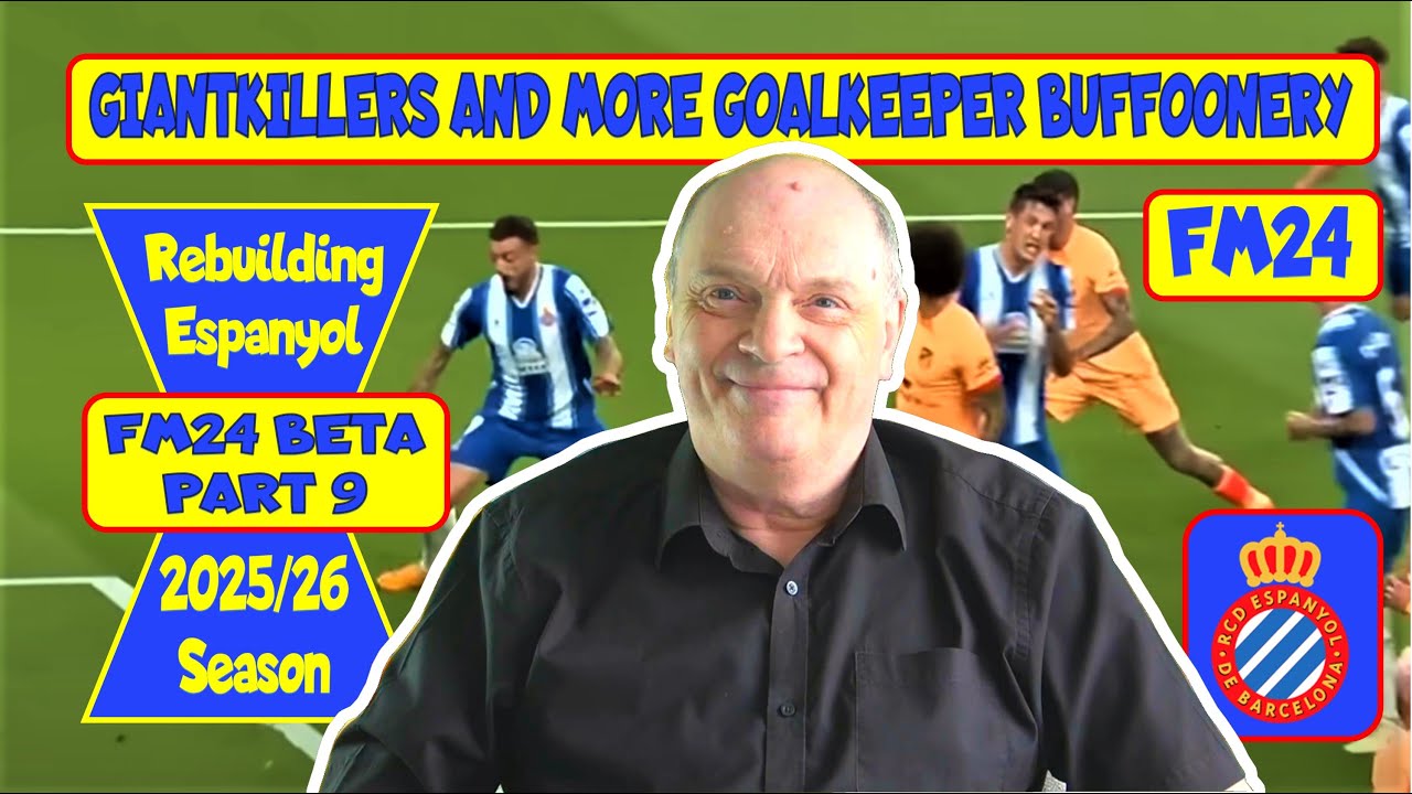FM24 ESPANYOL REBUILD | PART 9 | GIANTKILLERS AND MORE GOALKEEPER ...