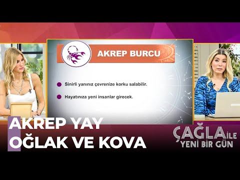 Akrep, Yay, Oğlak ve Kova İçin Haftalık Burç Yorumları - Çağla İle Yeni Bir Gün 530. Bölüm