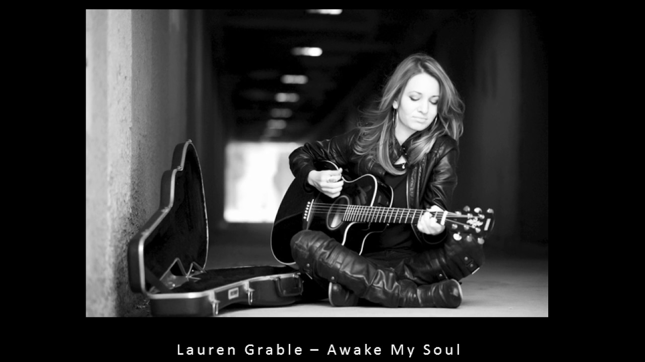 Lauren Grable Awake My Soul - YouTube
