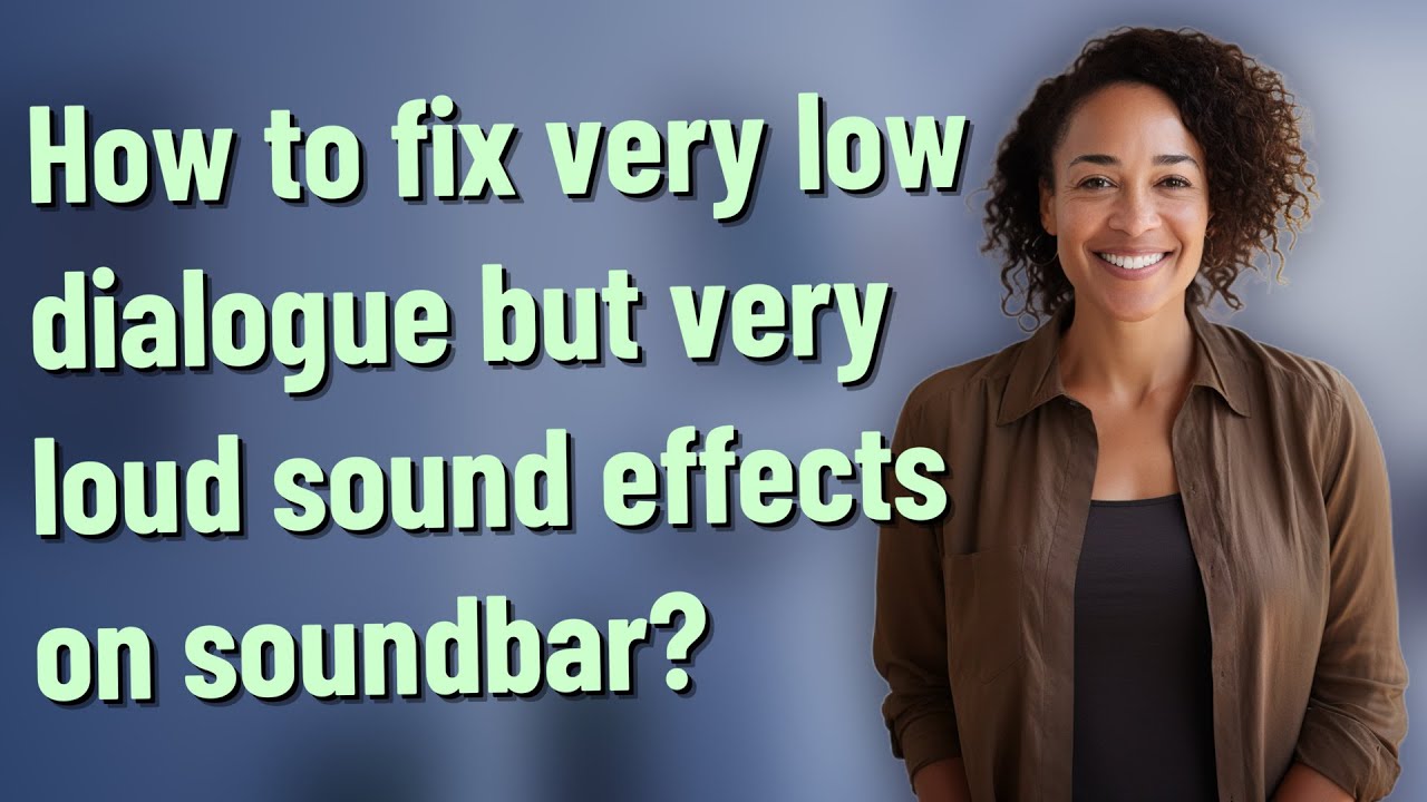 How to fix very low dialogue but very loud sound effects on soundbar ...
