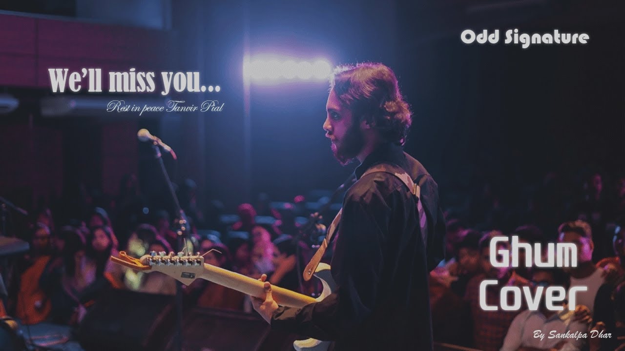 Ghum - Odd Signature | Cover | Sankalpa Dhar | Rest in peace Tanvir ...