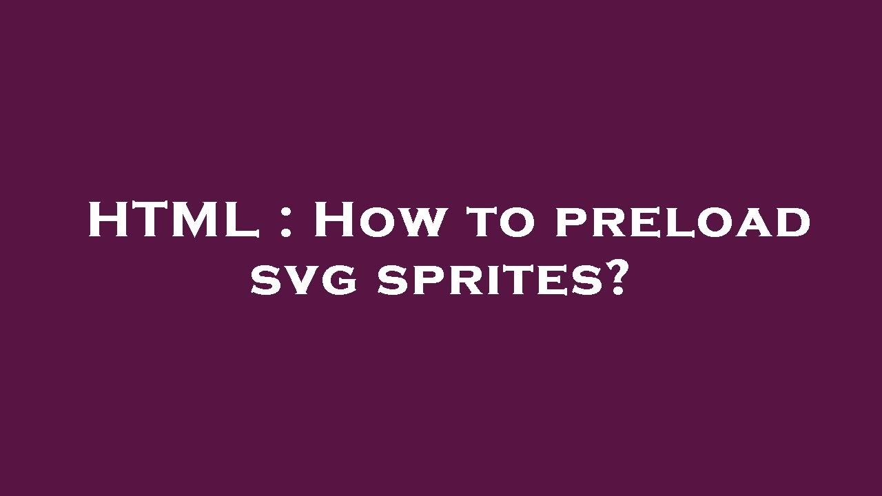 HTML : How to preload svg sprites? - YouTube