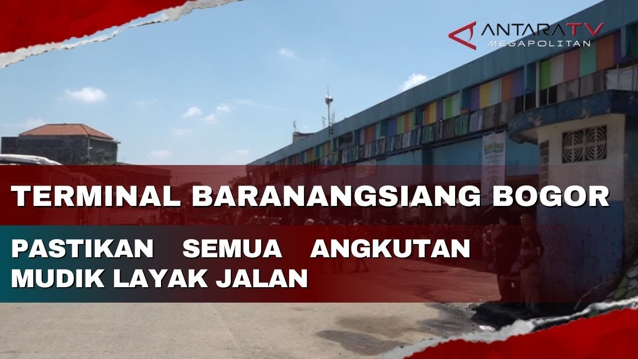 Terminal Baranangsiang Bogor pastikan semua angkutan mudik layak jalan ...